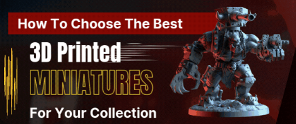 How To Choose The Best 3D Printed Miniatures For Your Collection – Last ...